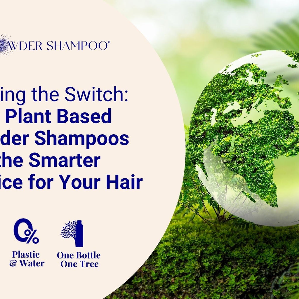 Making the Switch: Why Plant Based Powder Shampoos are the Smarter Cho ...