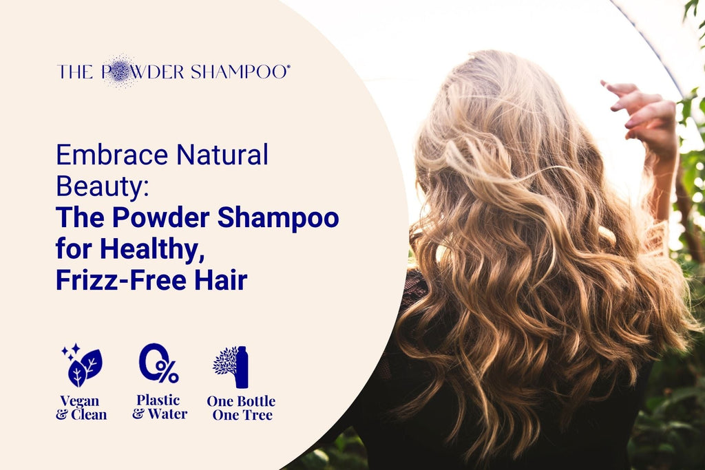 Embrace Natural Beauty: The Powder Shampoo for Healthy, Frizz-Free Hai