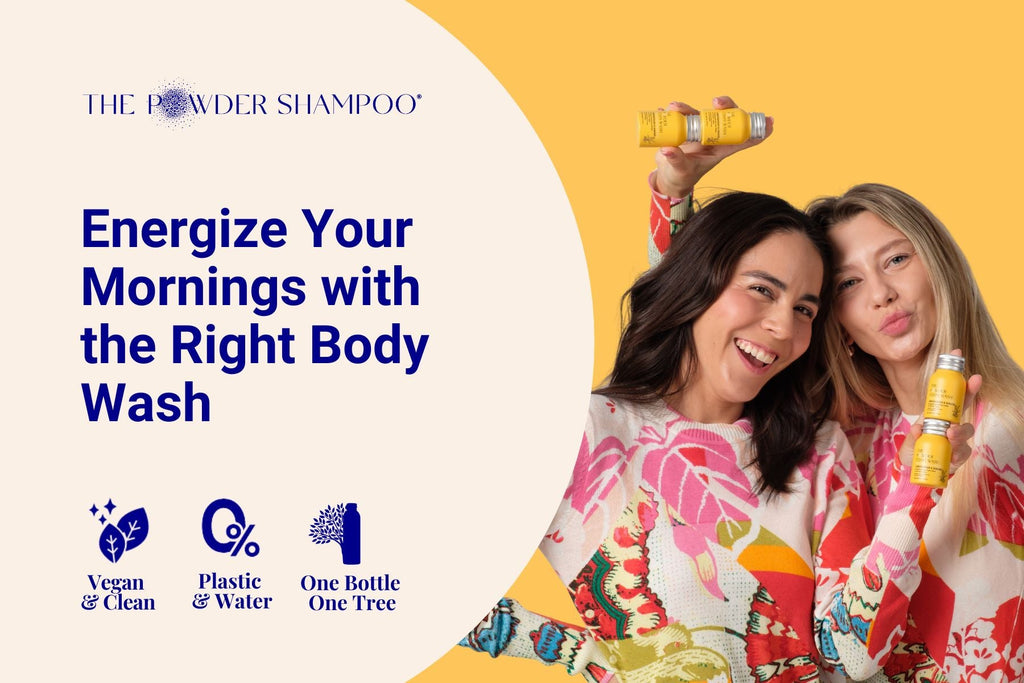 Energize Your Mornings with the Right Body Wash – The Powder Shampoo